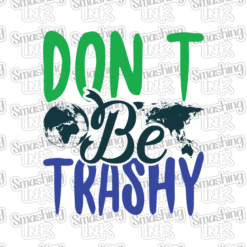 Don't Be Trashy - Heat Transfer | DTF | Sublimation (TAT 3 BUS DAYS ...