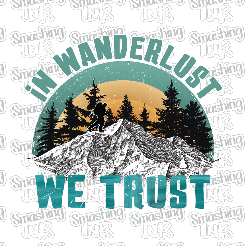 In Wanderlust We Trust - Heat Transfer | DTF | Sublimation (TAT 3 BUS ...