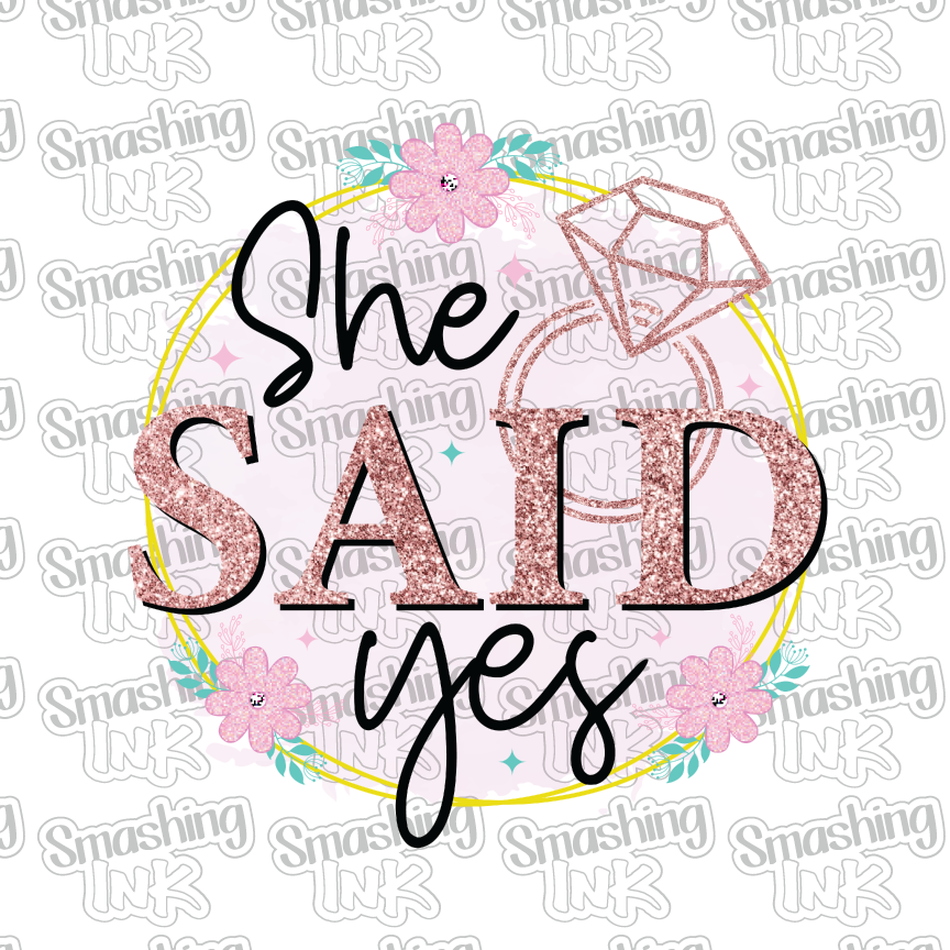 She Said Yes - Heat Transfer | DTF | Sublimation (TAT 3 BUS DAYS) [18C ...